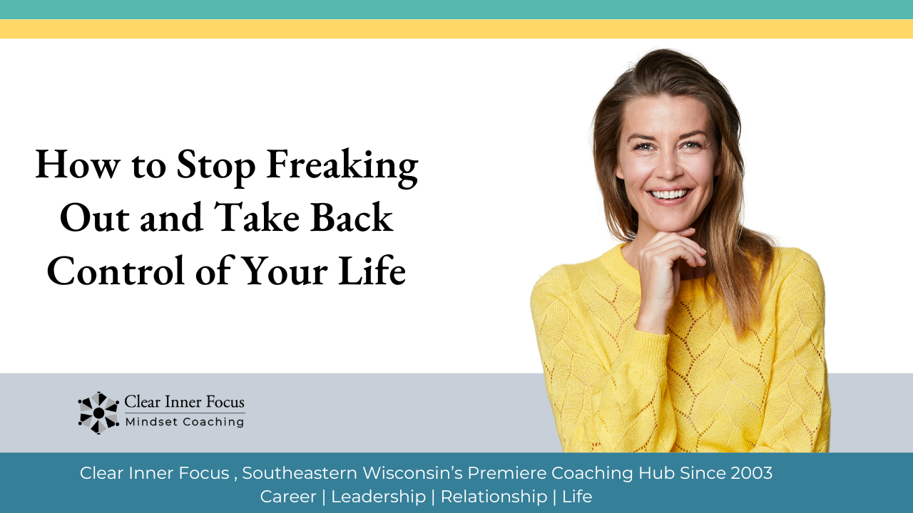 How to Stop Freaking Out and Take Back Control of Your Life - Clear ...
