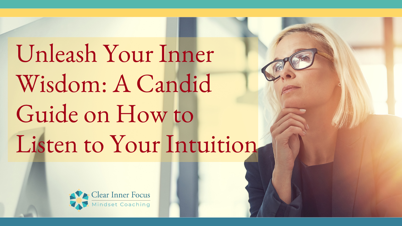 Unleash Your Inner Wisdom: How to Listen to Your Intuition - Clear ...